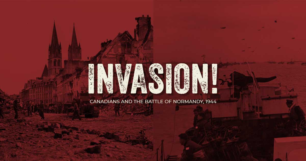 Invasion! | Canadians and the battle of Normandy, 1944